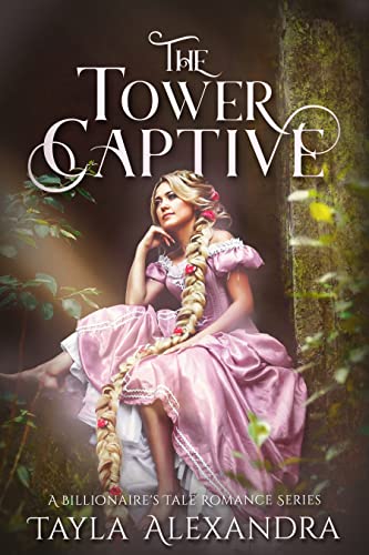 The Tower Captive: A Rapunzel Romance Retelling (A Billionaire's Tale Romance Series Book 3 ...