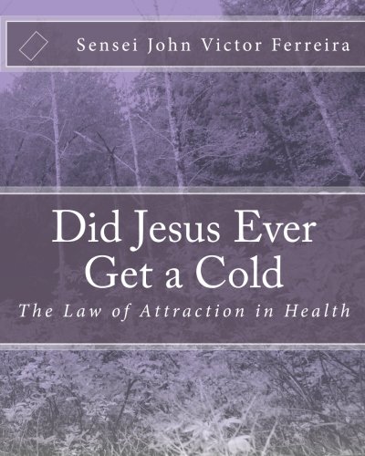 Amazon.com: Did Jesus Ever Get a Cold: The Law of Attraction in Health ...