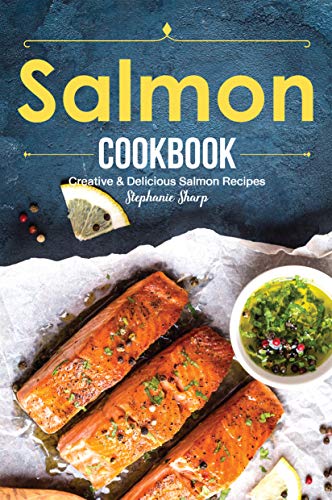 Salmon Cookbook: Creative Delicious Salmon Recipes eBook : Sharp ...