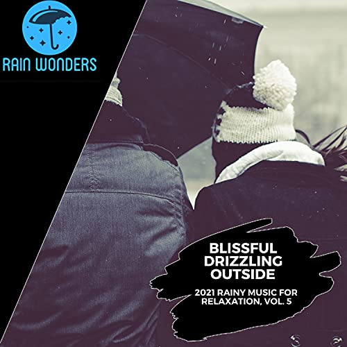 Blissful Drizzling Outside - 2021 Rainy Music for Relaxation, Vol. 5 de ...