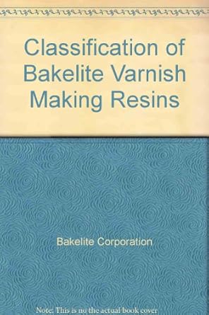 A Classification of Bakelite Varnish Making Resins: Bakelite ...