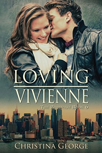 Loving Vivienne: The Publicist, Book Six: George, Christina ...