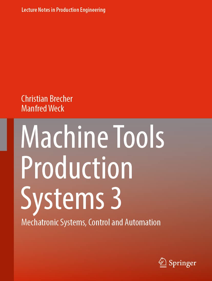 Machine Tools Production Systems 3: Mechatronic Systems, Control and ...