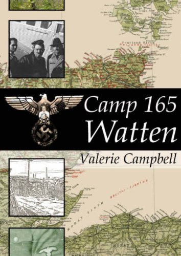 Camp 165 Watten: Scotland's Most Secretive POW Camp: Valerie Campbell ...