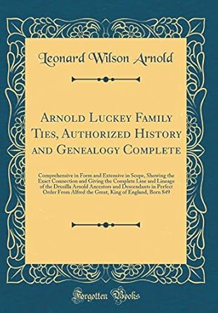 Arnold Luckey Family Ties, Authorized History and Genealogy Complete ...