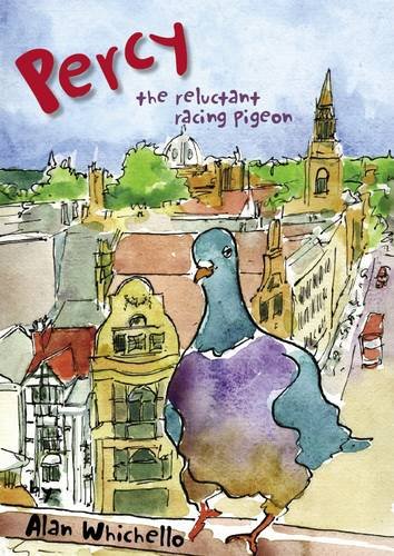 Percy the Reluctant Racing Pigeon: Whichello, Alan: 9780957341166 ...