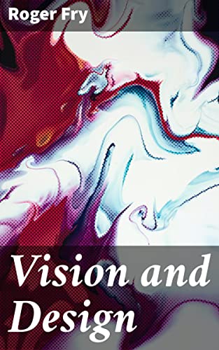 Vision and Design - Kindle edition by Fry, Roger. Arts & Photography ...