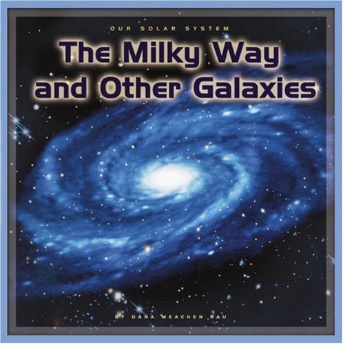 The Milky Way And Other Galaxies (Our Solar System): Rau, Dana Meachen ...