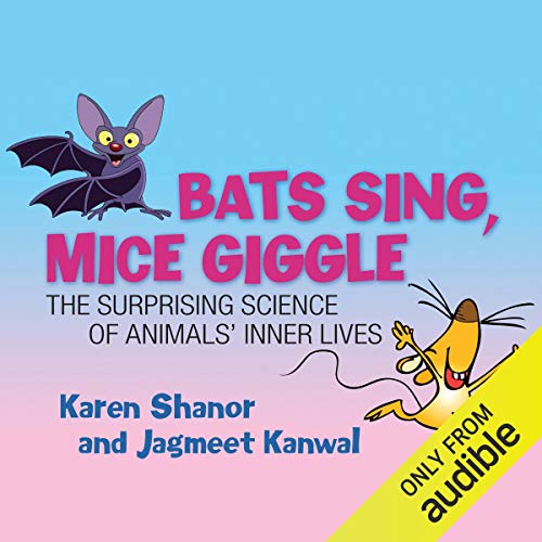 Bats Sing, Mice Giggle: The Suprising Science of Animals' Inner Lives ...