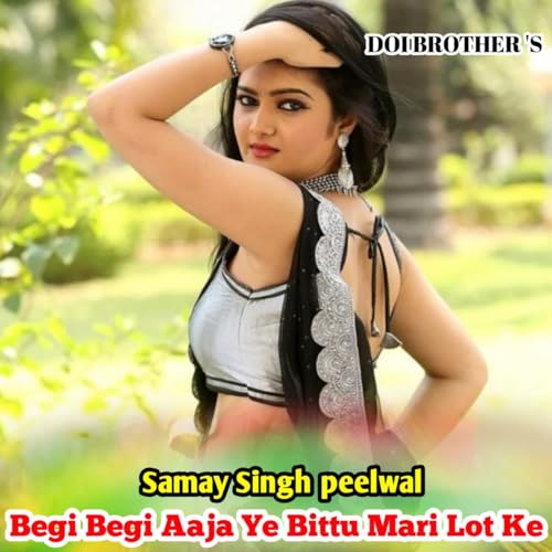 Begi Begi Aaja Ye Bittu Mari Lot Ke von Samay Singh Peelwal auf Amazon Music Unlimited