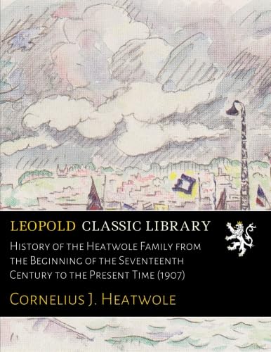 History of the Heatwole Family from the Beginning of the Seventeenth ...