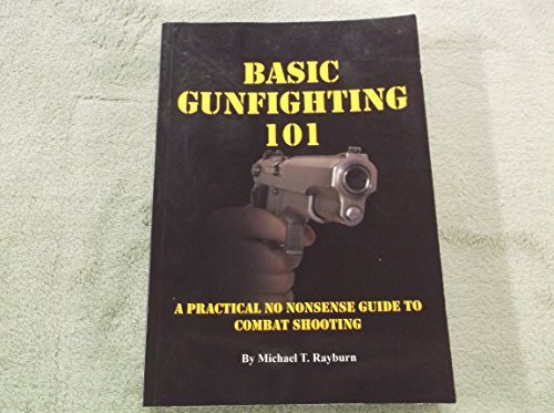 Basic Gunfighting 101: A Practical No-Nonsense Guide to Combat Shooting ...