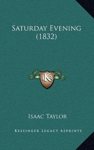 Saturday Evening (1832): Taylor, Isaac: 9781164441823: Amazon.com: Books