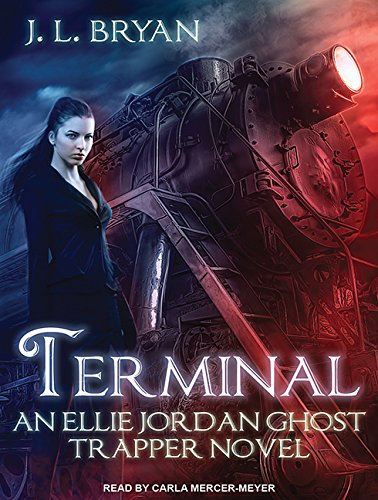 Terminal (Ellie Jordan, Ghost Trapper): Bryan, J. L., Mercer-Meyer ...
