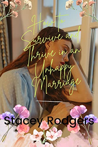 How to Survive and Thrive in an Unhappy Marriage: The greatest secrets ...