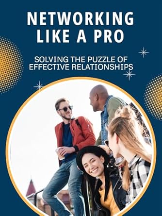 Networking Like a Pro: Solving the Puzzle of Effective Relationships ...