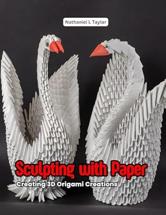 Sculpting with Paper: Creating 3D Origami Creations eBook : Taylor ...