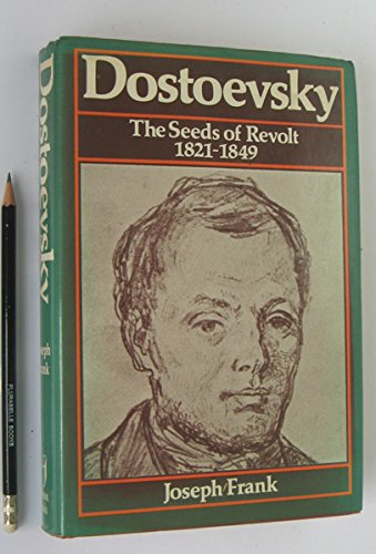 Dostoevsky: The Seeds of Revolt, 1821-1849: Frank, Joseph, Illus. with ...