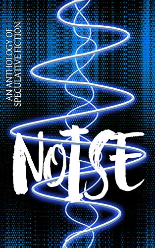 NOISE: An Anthology of Speculative Fiction eBook : Jasperson, Connie ...