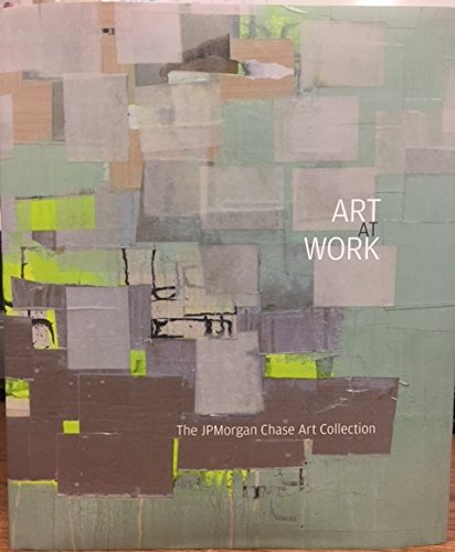 Art At Work: The JPMorgan Chase Art Collection: 9780692731512: Books ...