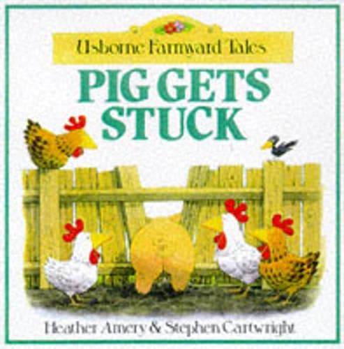 Pig Gets Stuck (Usborne Farmyard Tales): Amery, Heather, Cartwright ...