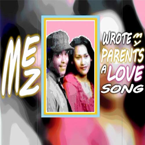 Play Wrote my Parents a LOVE SONG by MEZ on Amazon Music