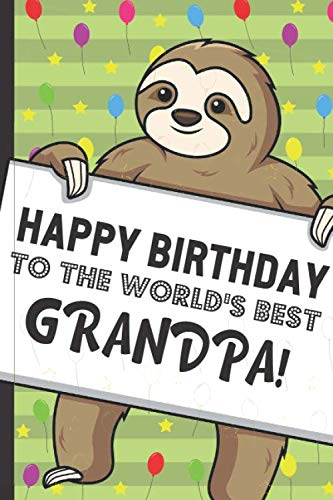 Happy Birthday To The Worlds Best Grandpa: Funny Sloth Holding Up a ...