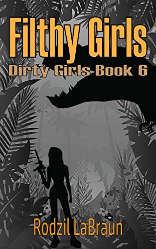 Filthy Girls: the fast-paced conclusion to the wild Dirty Girls series ...