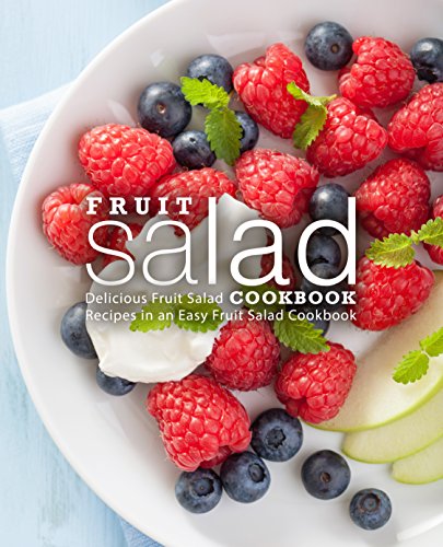 Fruit Salad Cookbook: Delicious Fruit Salad Recipes in an Easy Fruit ...