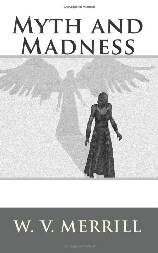 Myth and Madness: Merrill, W. V.: 9781451529500: Amazon.com: Books