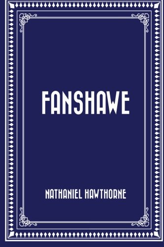 Fanshawe: Hawthorne, Nathaniel: 9781522923213: Amazon.com: Books