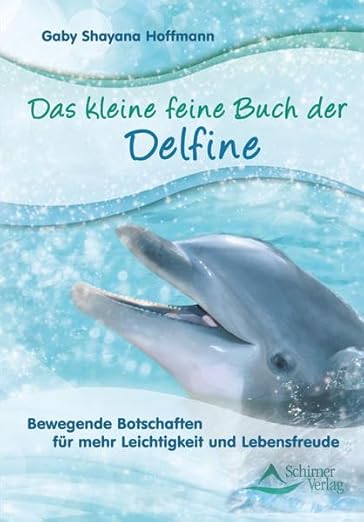 Das kleine feine Buch der Delfine: Bewegende Botschaften für mehr ...