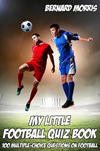 My Little Football Quiz Book: 100 Multiple-Choice Questions on Football ...