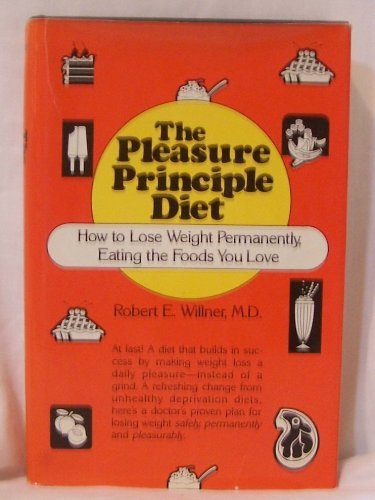 The Pleasure Principle Diet: How to Lose Weight Permanently, Eating the ...