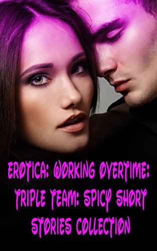 『EROTICA: WORKING OVERTIME: TRIPLE TEAM: SPICY SHORT STORIES - 読書メーター