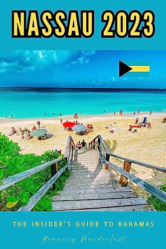 Nassau Guide 2023: The Insider's Guide to Bahamas: Nassau Travel Guide ...