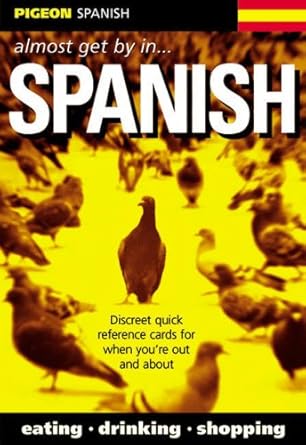 Pigeon Spanish: Almost Get by in Spanish : Pigeon Publications Ltd ...