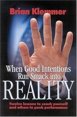 When Good Intentions Run Smack Into Reality: Twelve Lessons To Coach ...