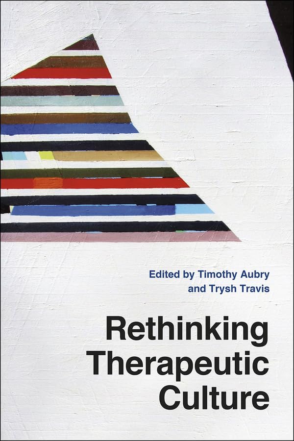 Rethinking Therapeutic Culture: Aubry, Timothy, Travis, Trysh ...