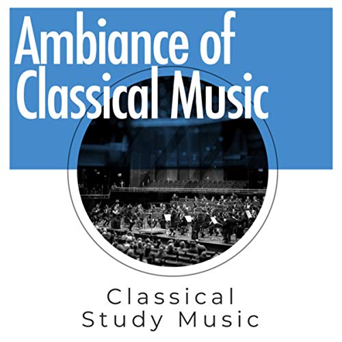 Amazon.com: Ambiance of Classical Music : Classical Study Music ...