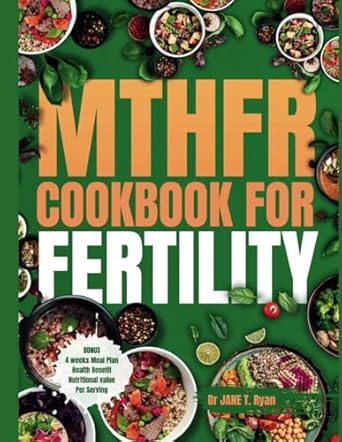MTHFR COOKBOOK FOR FERTILITY: Optimizing Your Nutrition, Food Choices ...