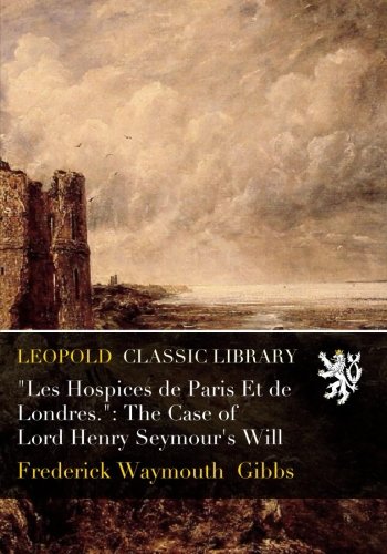 "Les Hospices de Paris Et de Londres.": The Case of Lord Henry Seymour ...