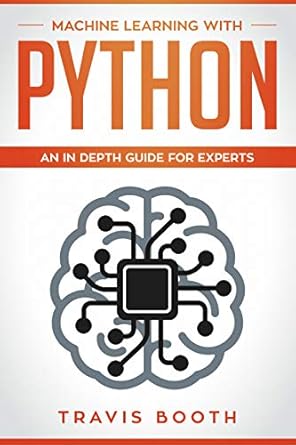 Amazon.com: Machine Learning With Python: An In-Depth Guide for Experts eBook : Booth, Travis ...