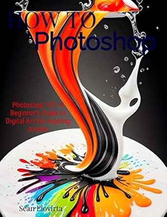 Amazon.com: Photoshop 101: A Beginner's Guide to Digital Art for ...