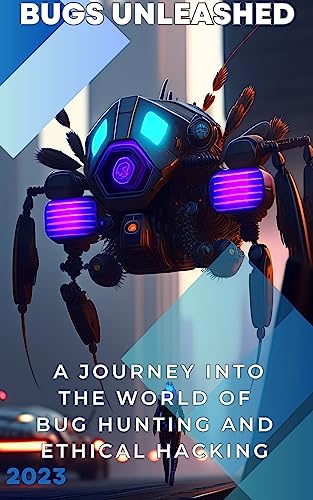 Bugs Unleashed: A Journey into the World of Bug Hunting and Ethical ...