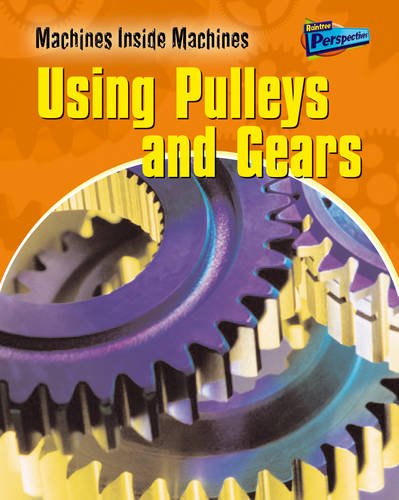 Pulleys and Gears (Raintree Perspectives: Machines Inside Machines ...