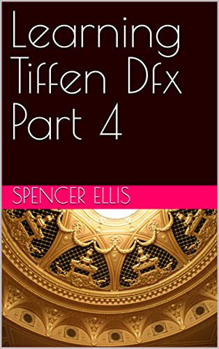 Learning Tiffen Dfx Part 4 eBook : Ellis, Spencer: Amazon.in: Kindle Store