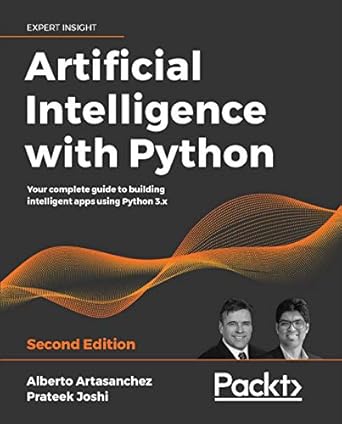 Artificial Intelligence with Python: Your complete guide to building intelligent apps using ...