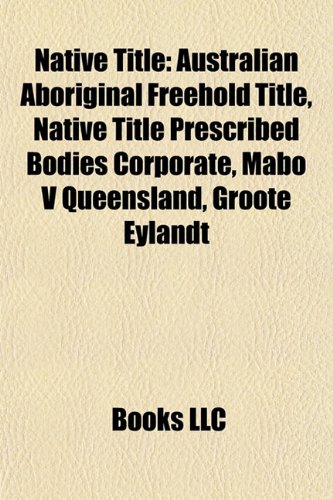 Native Title: Australian Aboriginal Freehold Title, Native Title ...