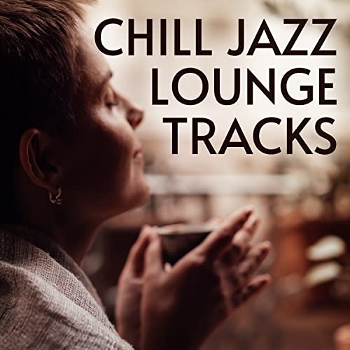 Amazon.com: Chill Jazz Lounge Tracks : Coffee Lounge Jazz Chill Out ...
